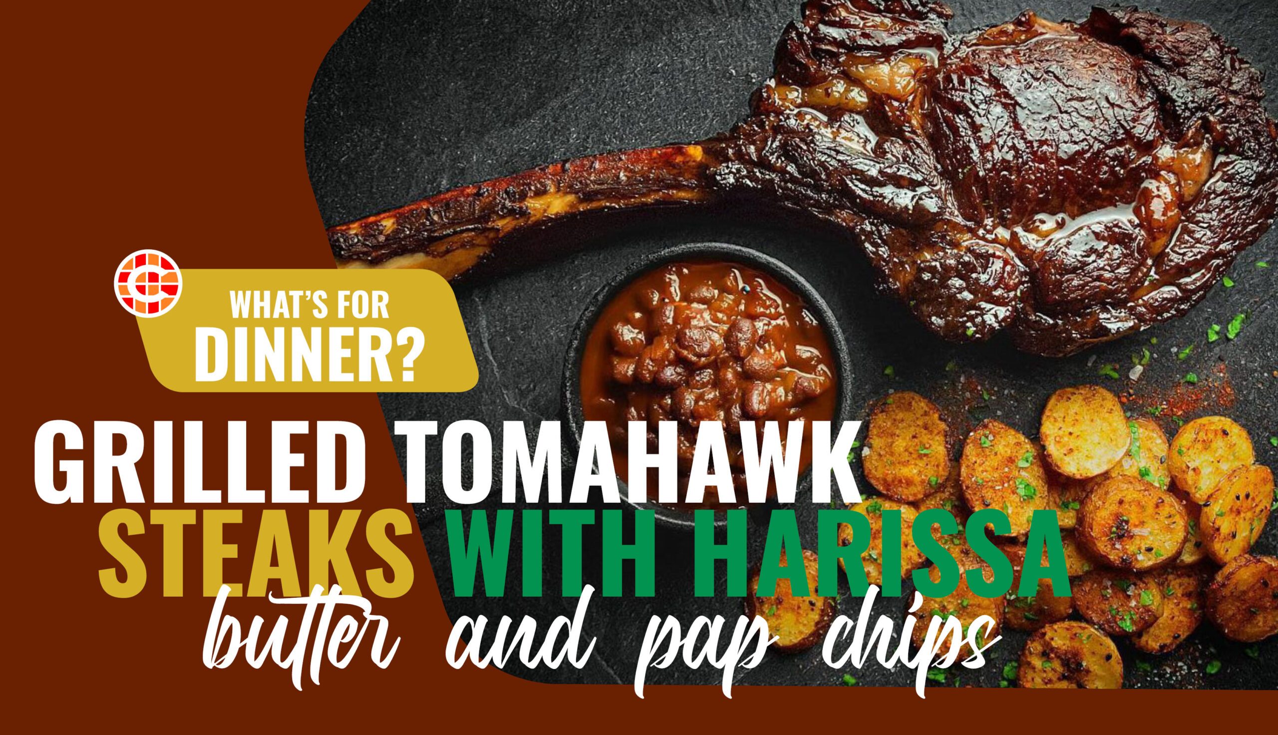 What’s for dinner? Grilled Tomahawk steak with harissa butter and pap ...