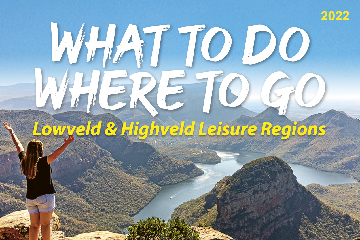 Explore the Lowveld and Highveld leisure regions 2022 | Lowvelder
