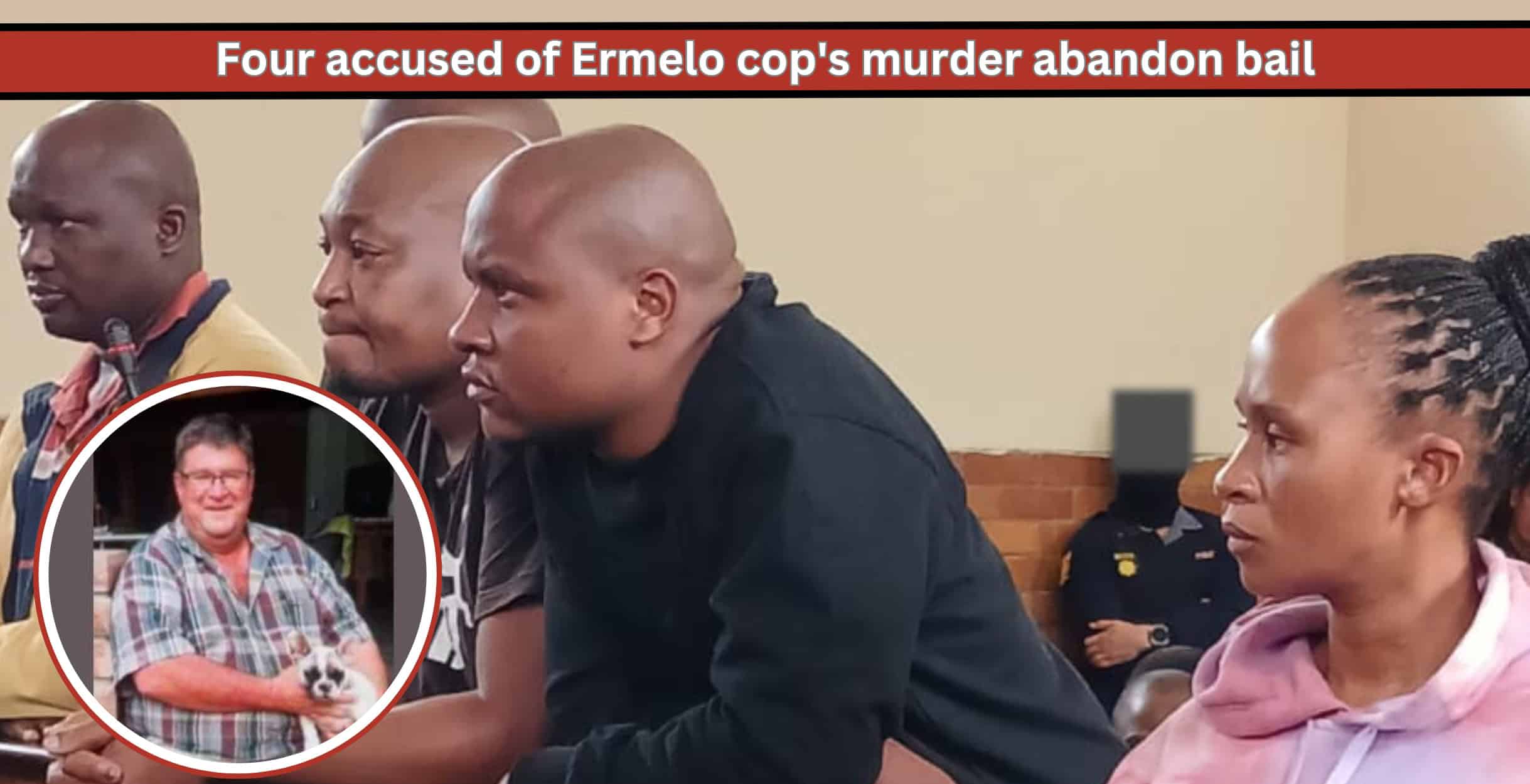 UPDATE | Piet Pretorius case: Mpumalanga cop’s four murder accused ...