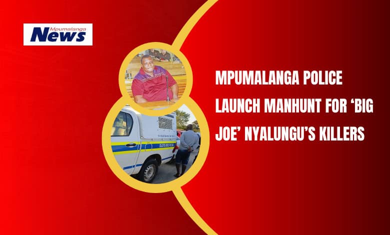 Mpumalanga police launch manhunt for ‘Big Joe’ Nyalungu’s killers ...