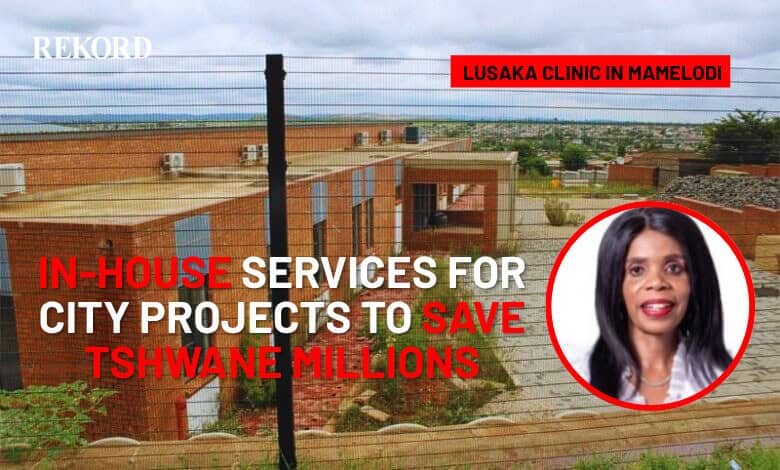 In-house services for city projects to save Tshwane millions | Rekord